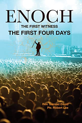 Enoch, The First Witness: The First Four Days of Tribulation (End Time ...