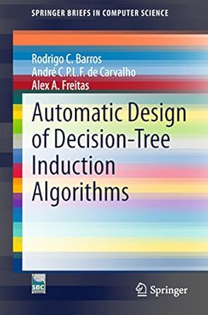 Automatic Design of Decision-Tree Induction Algorithms (SpringerBriefs in Computer Science ...