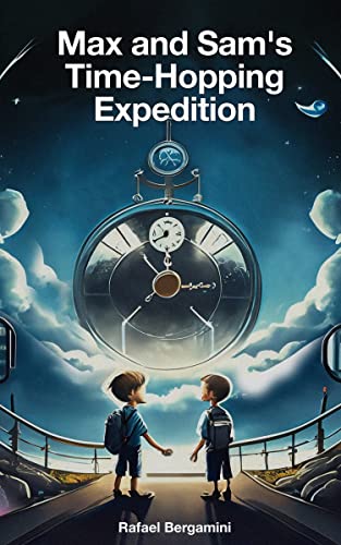 Max and Sam's Time-Hopping Expedition: Join this epic adventure through ...