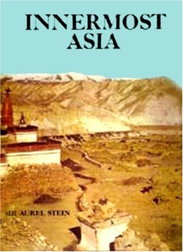 Innermost Asia: A Detailed Report of the Explorations in Central Asia ...