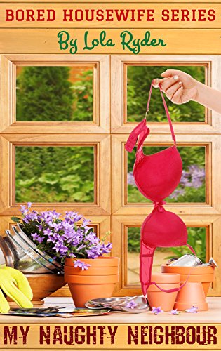 My Naughty Neighbour (Bored Housewife Series Book 1) - Kindle edition ...