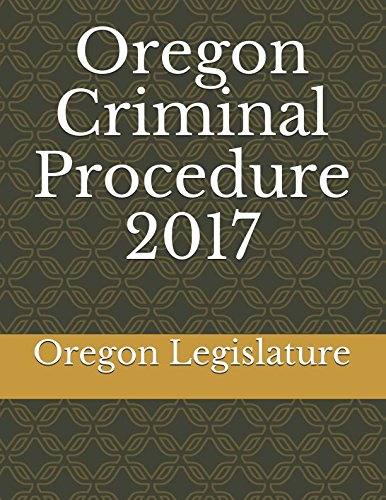 Oregon Criminal Procedure 2017: Legislature, Oregon: 9781983040771 ...