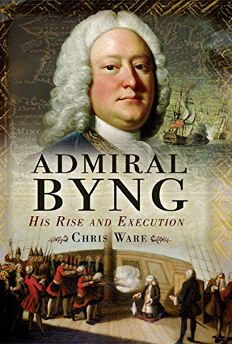 Amazon.com: Admiral Byng: His Rise and Execution eBook : Ware, Chris ...