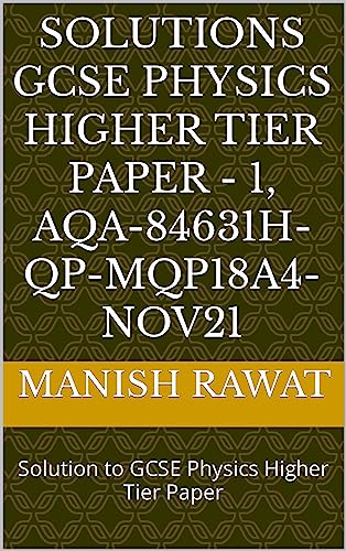 Solutions GCSE Physics Higher Tier Paper - 1, AQA-84631H-QP-MQP18A4-NOV21: Solution to GCSE ...