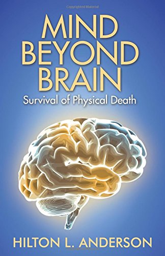 Mind Beyond Brain: Survival of Physical Death: Anderson, Hilton L ...