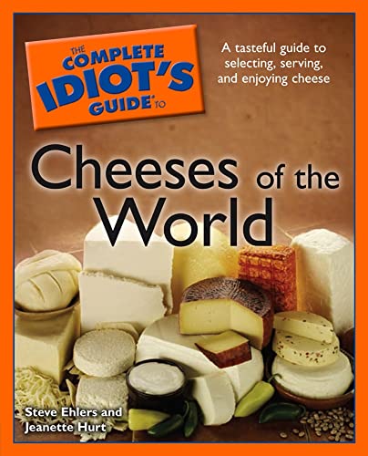 The Complete Idiot's Guide to Cheeses of the World: A Tasteful Guide to ...