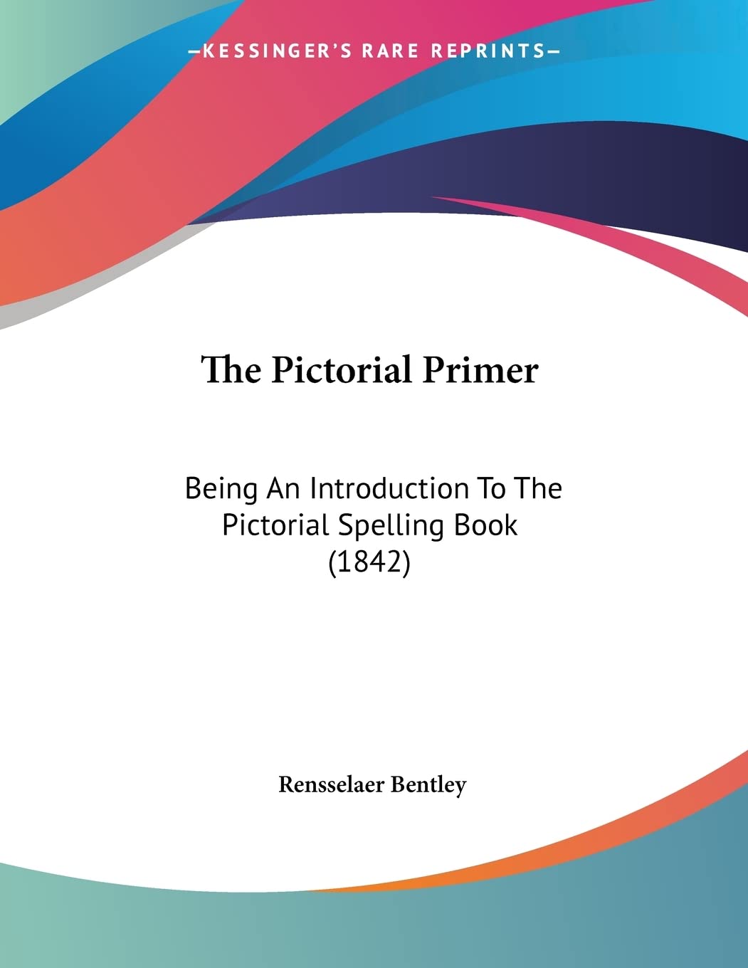 The Pictorial Primer: Being An Introduction To The Pictorial Spelling ...