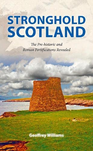 Stronghold Scotland: The Pre-historic and Roman Fortifications Revealed ...