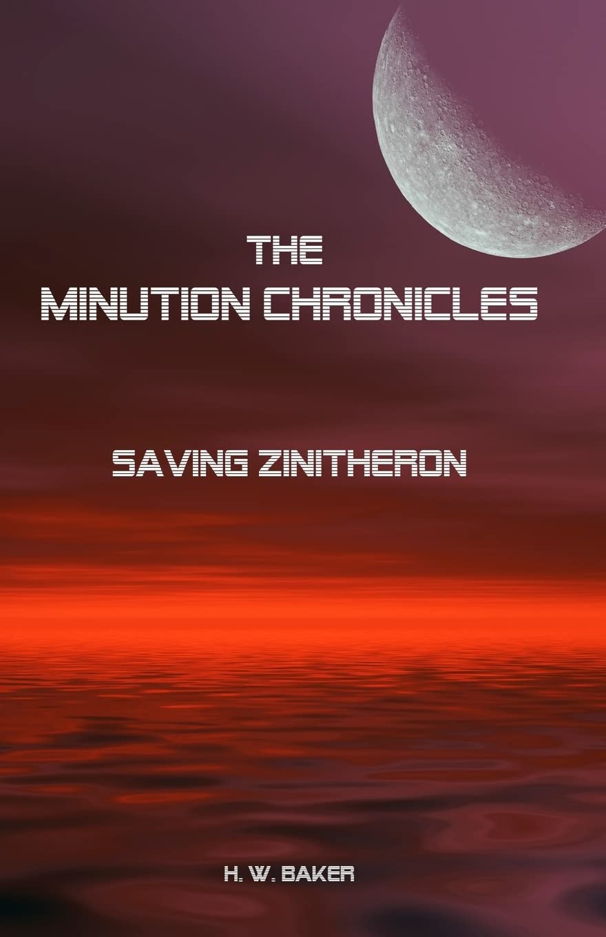 The Minution Chronicles - Saving Zinitheron: Baker, H. W ...