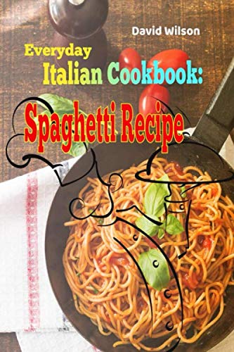 Everyday Italian Cookbook: Spaghetti Recipe: Wilson, David ...
