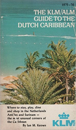 The KLM/ALM Guide to the Dutch Caribbean, 1975-1976 Edition: The First ...