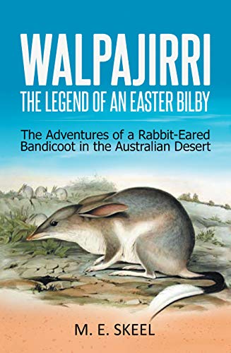 Walpajirri: the Legend of an Easter Bilby: The Adventures of a Rabbit ...