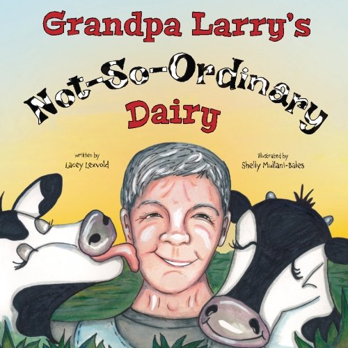 Grandpa Larry's Not-So-Ordinary Dairy: Lexvold, Lacey, Mullani-Bales ...