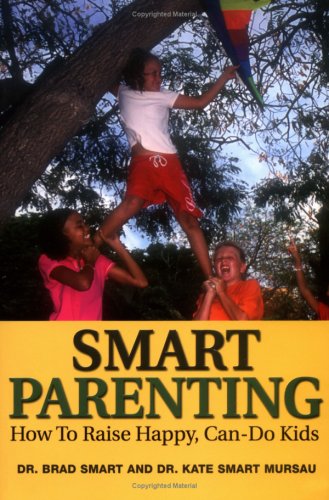 Smart Parenting: How To Raise Happy, Can-Do Kids: Dr. Brad Smart, Dr ...