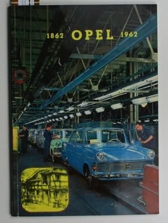 Opel 1862-1962. 100 Jahre OPEL. Sonderausgabe der Werkzeitschrift OPEL ...
