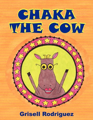 Chaka the Cow: Rodriguez, Grisell: 9781608441532: Amazon.com: Books