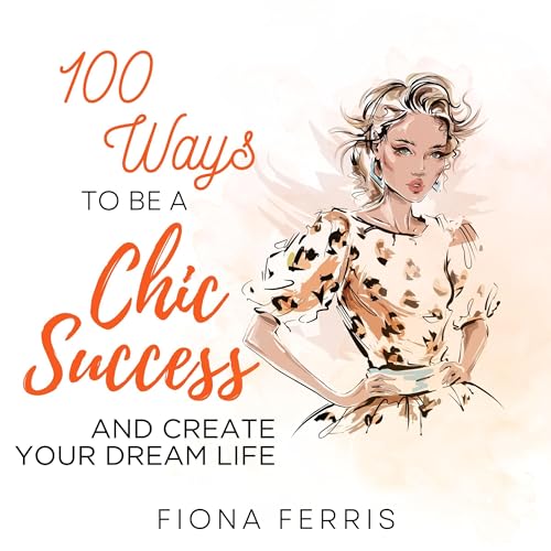 Amazon.com: 100 Ways to Be a Chic Success and Create Your Dream Life ...