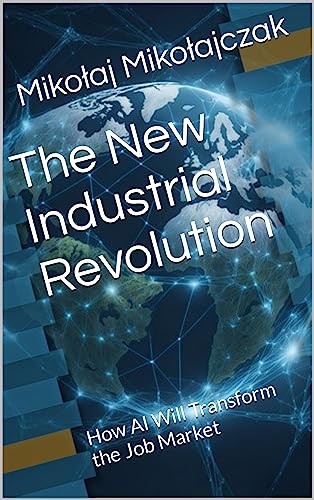 The New Industrial Revolution: How AI Will Transform the Job Market ...