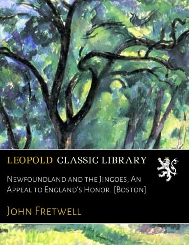Newfoundland and the Jingoes; An Appeal to England's Honor. [Boston ...