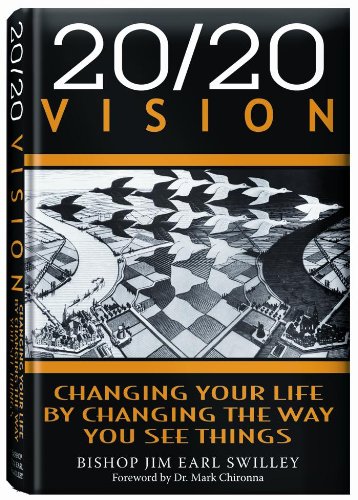 20/20 Vision: Changing Your Life By Changing the Way You See Things ...