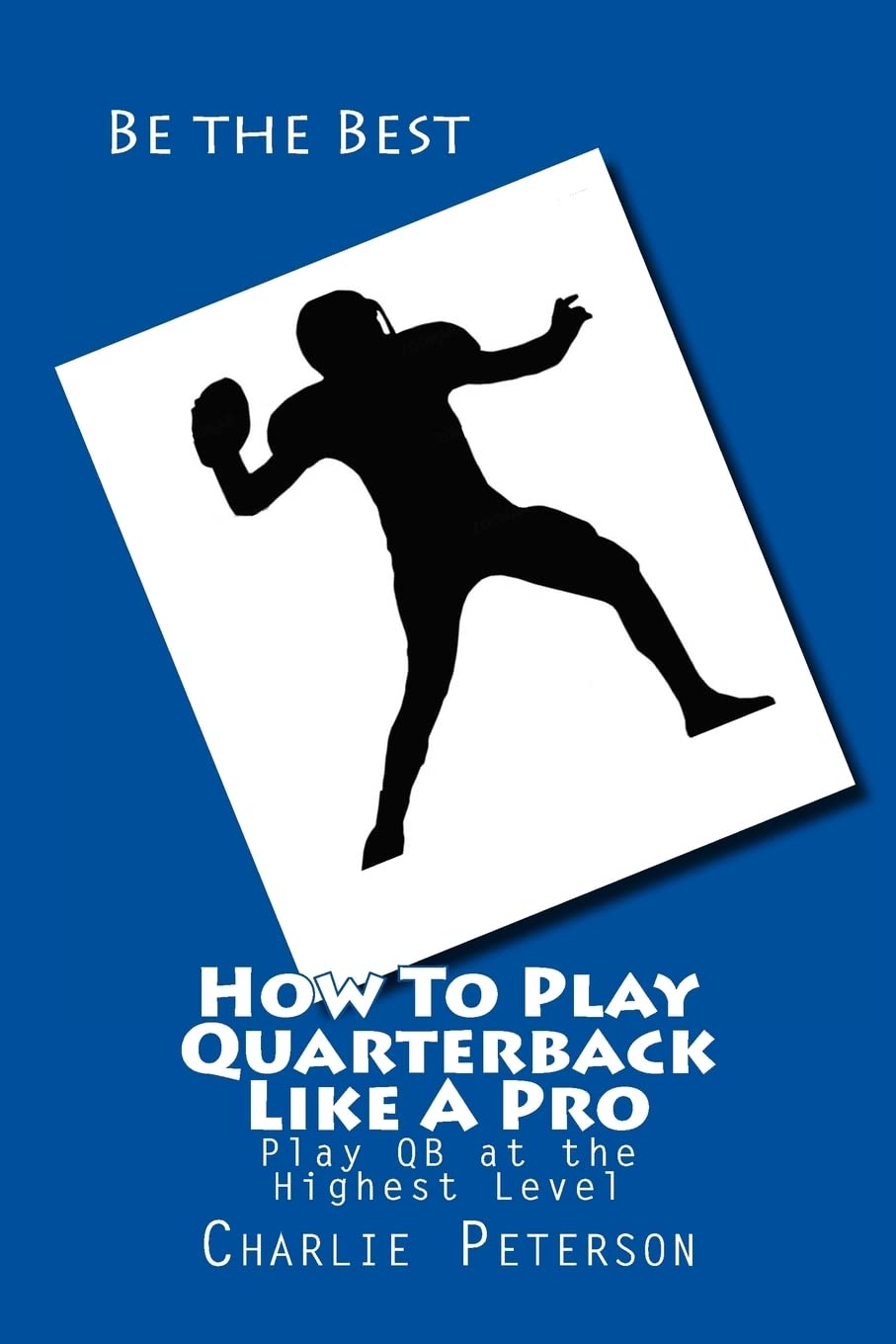How To Play Quarterback Like A Pro: Play Quarterback at the Highest ...