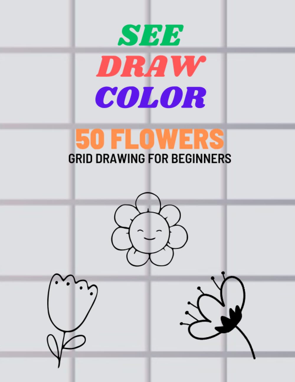 See, Draw, Color 50 flowers for beginners: Grid drawing: Rose, Sophia M ...