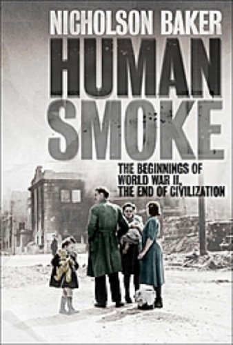 Human Smoke: The Beginnings of World War II, the End of Civilization ...