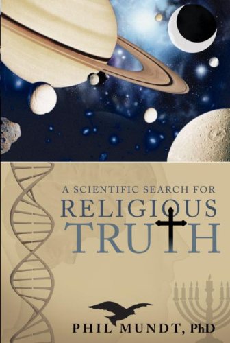 A Scientific Search for Religious Truth: Phil Mundt: 9781933538617 ...