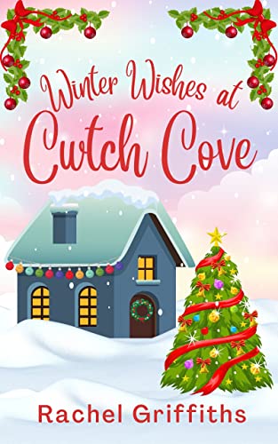 Winter Wishes at Cwtch Cove: A delightfully cosy Christmas romance eBook : Griffiths, Rachel ...