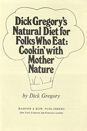 Dick Gregory's natural diet for folks who eat;: Cookin' with Mother ...