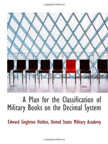 A Plan for the Classification of Military Books on the Decimal System ...