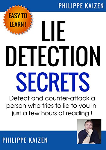 Lie detection secrets: Detect and counter-attack a person who tries to ...