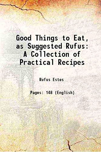 Good Things to Eat, as Suggested by Rufus: A Collection of Practical ...