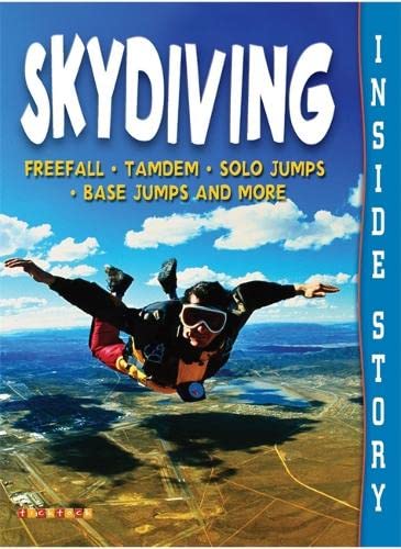 Skydiving (Inside Story) (Freefall. Tandem. Solo Jumps. Base Jumps and ...