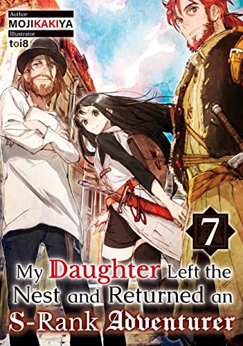 My Daughter Left the Nest and Returned an S-Rank Adventurer: Volume 7 eBook : MOJIKAKIYA, toi8 ...