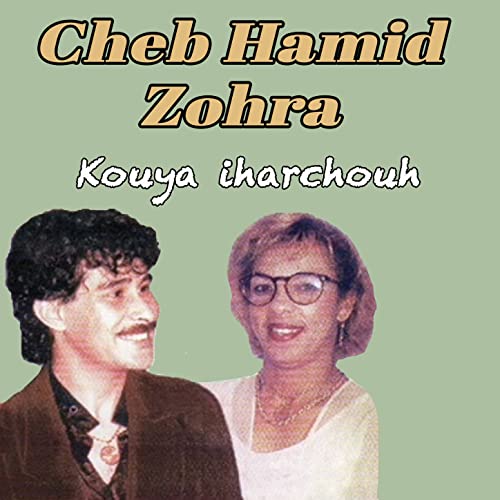 Écouter Kouya iharchouh par Cheb Hamid & Zohra sur Amazon Music Unlimited