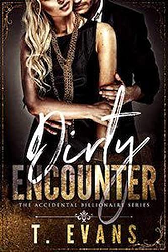 Dirty Encounter (The Accidental Billionaire Book 1) eBook : Evans, T.: Amazon.co.uk: Kindle Store