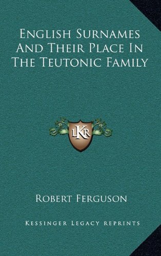 English Surnames And Their Place In The Teutonic Family: Ferguson ...
