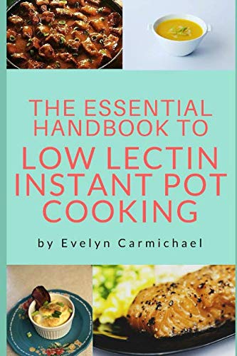 The Essential Handbook to Low Lectin Instant Pot Cooking: MAKE QUICK ...
