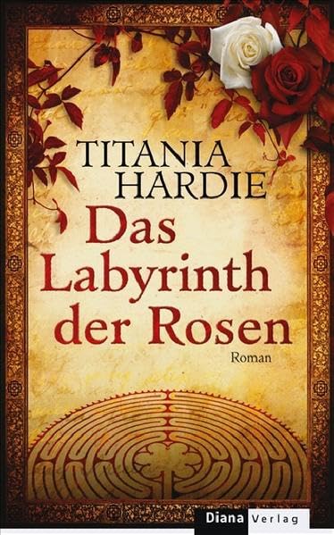 Das Labyrinth der Rosen: Roman : Titania Hardie, Anke Caroline Burger ...