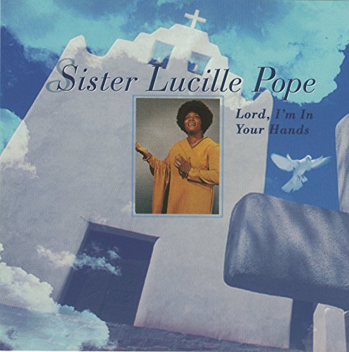 Play Lord I'm In Your Hands by Sister Lucille Pope on Amazon Music