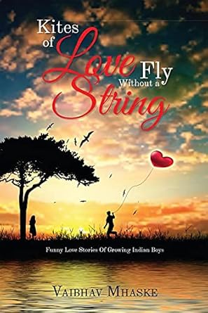 Kites of Love Fly without a String: Funny love stories of growing ...