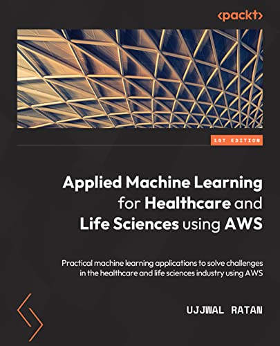 Amazon.com: Applied Machine Learning for Healthcare and Life Sciences using AWS: Practical ...