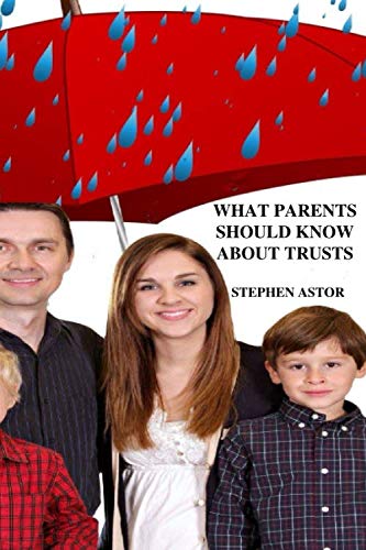 What Parents Should Know About Trusts: Astor, Stephen: 9781709593918: Amazon.com: Books