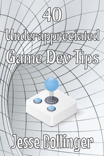 Amazon.com: 40 Underappreciated Game Dev Tips: 9781732536647: Bollinger ...
