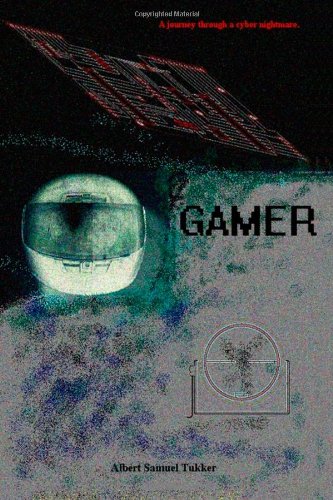 Gamer: Tukker, Albert: 9780557024667: Amazon.com: Books