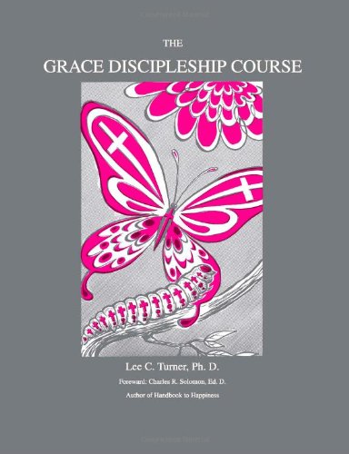 The Grace Discipleship Course: Turner Lee C. P.hD.: 9780964505407 ...