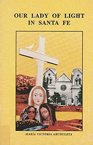 Our Lady of Light in Santa Fe: Maria Victoria Archuleta: Amazon.com: Books