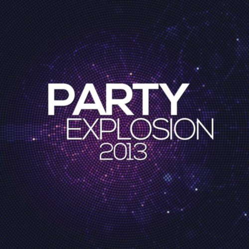 Amazon MusicでVARIOUS ARTISTSのParty Explosion 2013を再生する