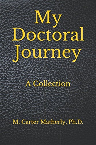 My Doctoral Journey,: A Collection: Matherly Ph.D., M. Carter ...